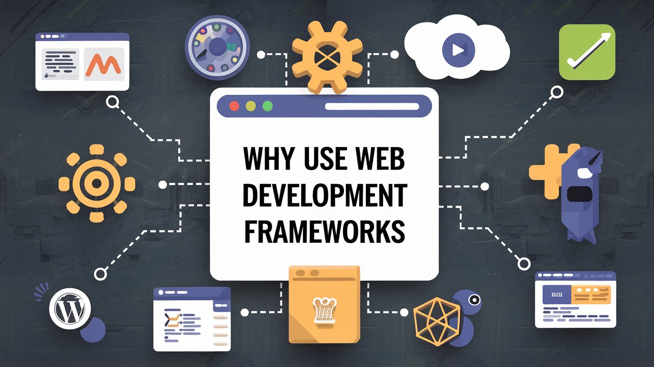 Why Use Web Development Frameworks - Maharramli's Blog Why Use Web Development Frameworks - Maharramli's Blog